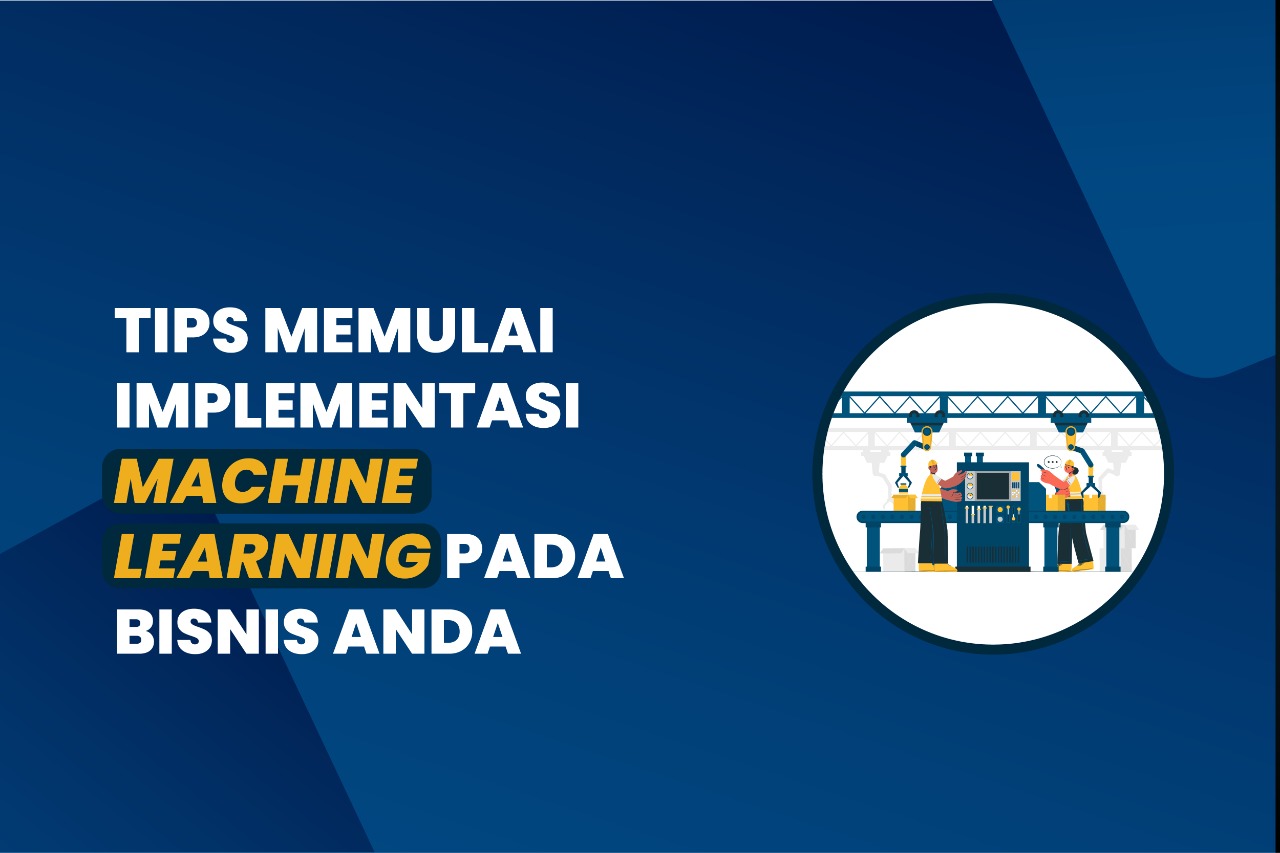 Tips Memulai Implementasi Machine Learning Pada Bisnis Anda - PT Sapta ...
