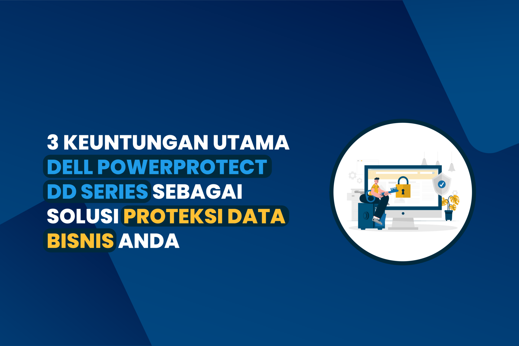3 Keuntungan Utama Dell PowerProtect DD Series Sebagai Solusi Proteksi Data Bisnis Anda - PT ...