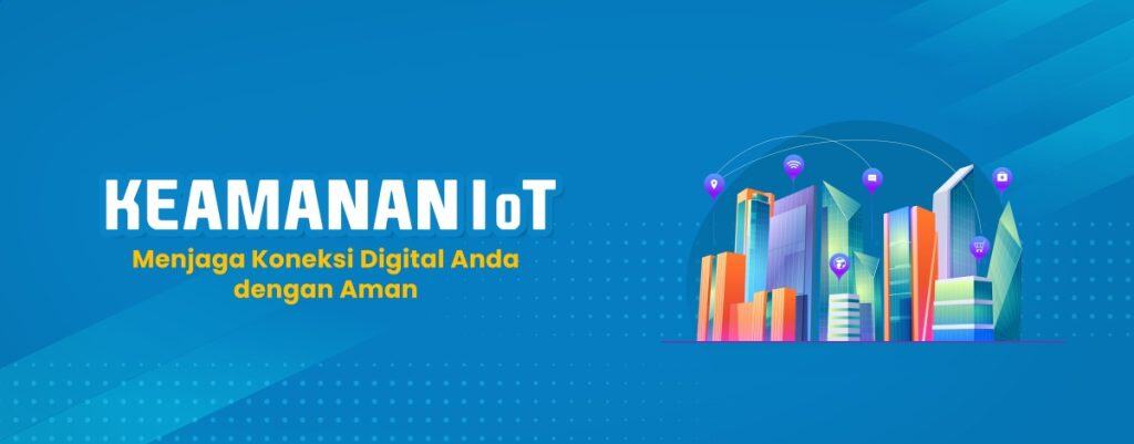 Keamanan IoT: Menjaga Koneksi Digital Anda dengan Aman - PT Sapta Tunas ...