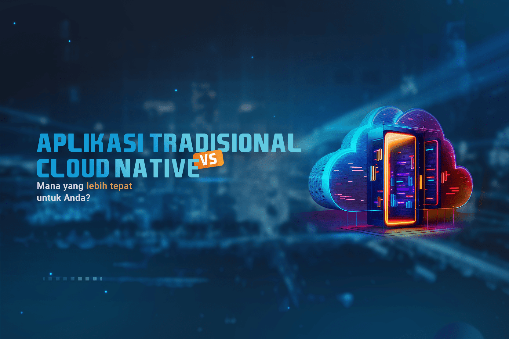 Aplikasi Tradisional vs Cloud Native, Mana yang Lebih Tepat untuk Bisnis Anda? - PT Sapta Tunas ...