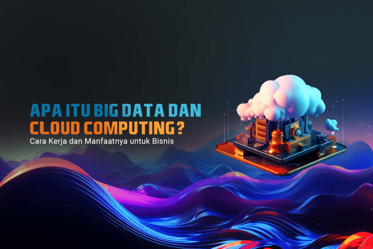 Apa itu Big Data dan Cloud Computing? Cara Kerja dan Manfaatnya untuk Bisnis - PT Sapta Tunas ...