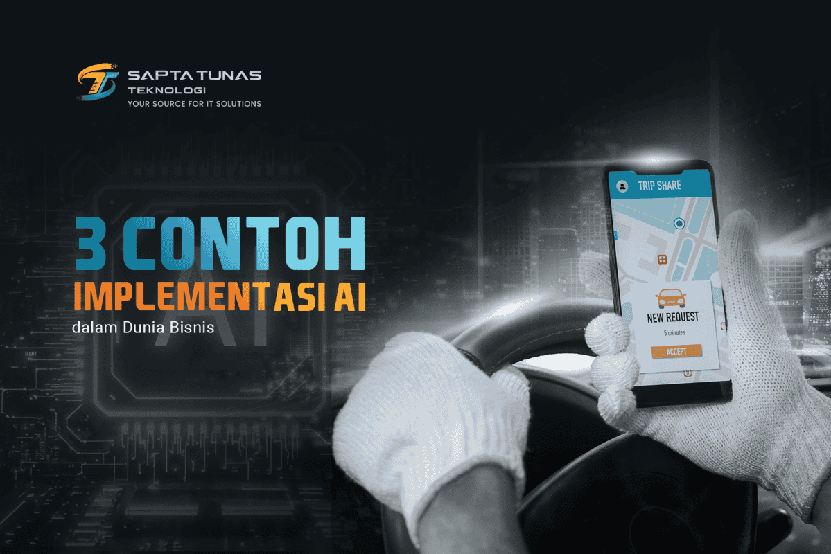 3 Contoh Implementasi AI dalam Dunia Bisnis - PT Sapta Tunas Teknologi
