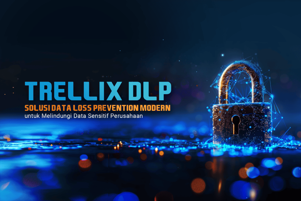 Trellix DLP: Solusi Data Loss Prevention Modern untuk Melindungi Data Sensitif Perusahaan - PT ...
