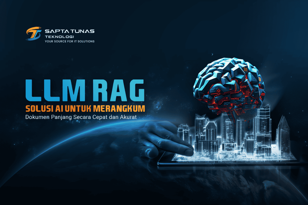 LLM RAG : Solusi AI untuk Merangkum Dokumen Panjang Secara Cepat dan Akurat - PT Sapta Tunas ...