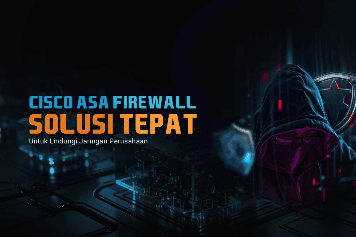 Cisco ASA Firewall : Solusi Tepat untuk Lindungi Jaringan Perusahaan - PT Sapta Tunas Teknologi